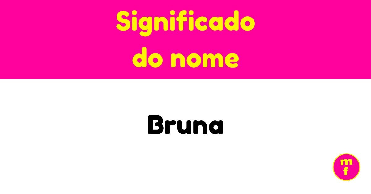 O que significa o nome Bruna? Origem, curiosidades e o perfil | Minha ...