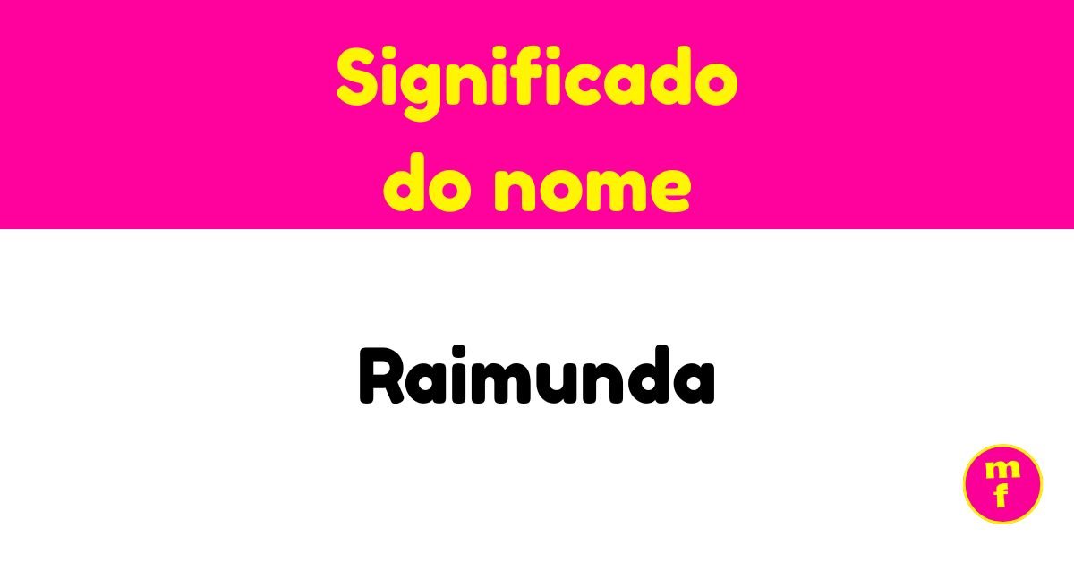 O que significa o nome Raimunda? Descubra origem, curiosidades e ...