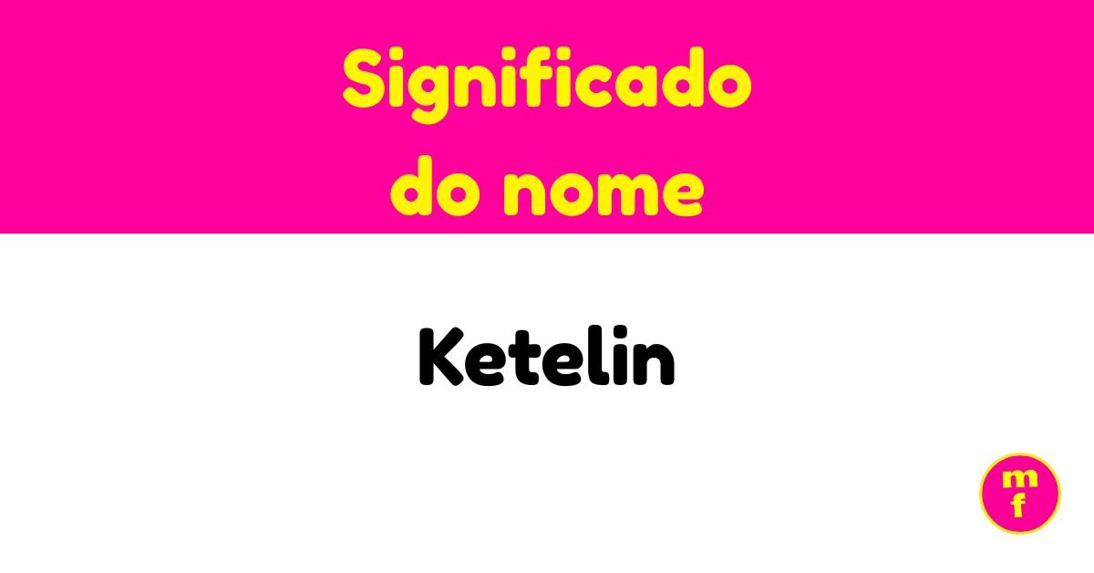 O que significa o nome Ketelin? Descubra a origem, personalidade e ...