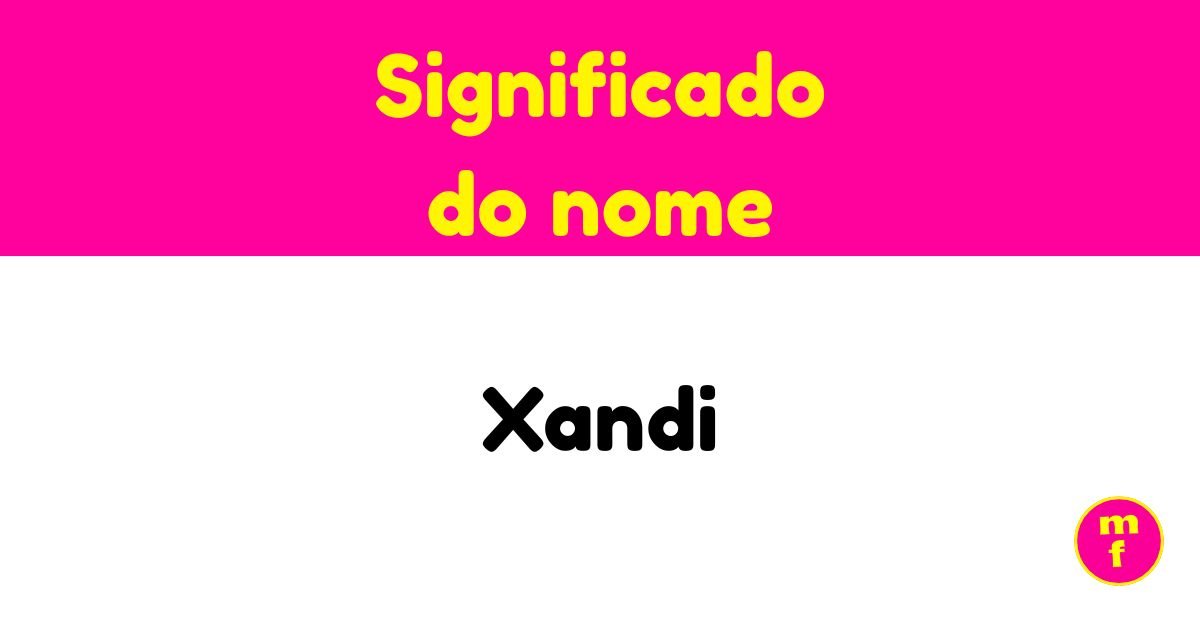 O que significa o nome Xandi? | Minha Fofoca