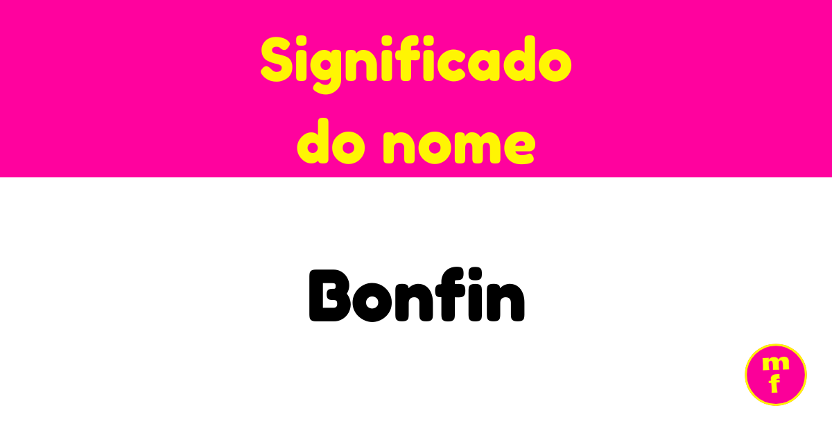 O que significa o nome Bonfin? | Minha Fofoca