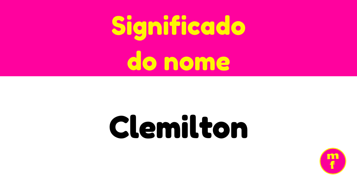O que significa o nome Clemilton? | Minha Fofoca