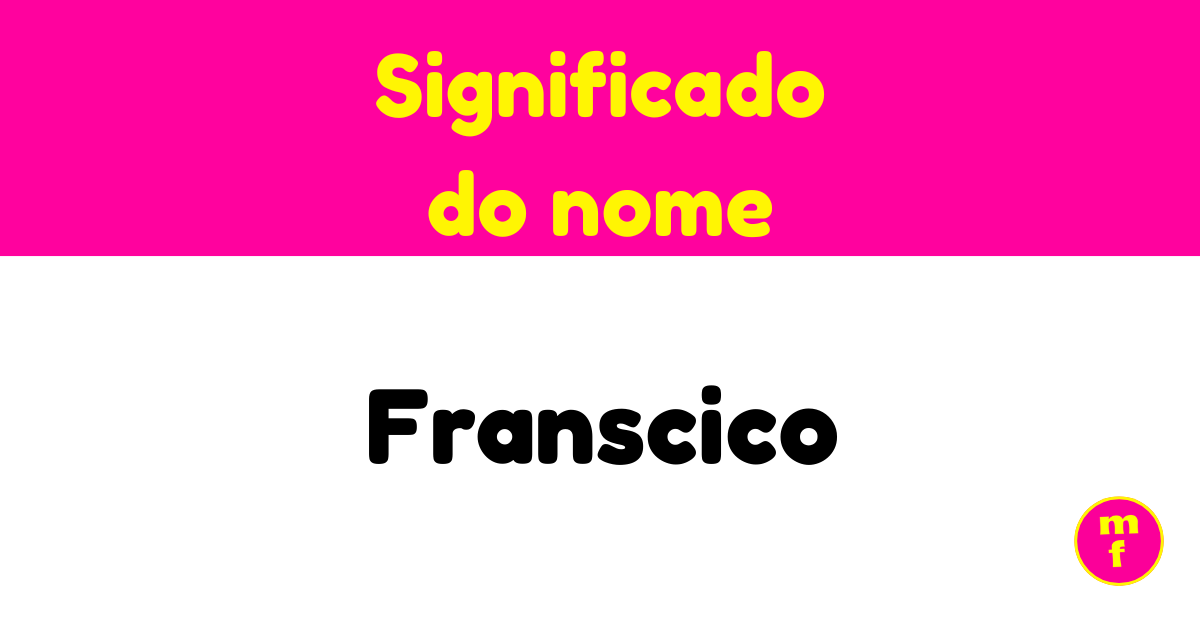 O que significa o nome Franscico? | Minha Fofoca