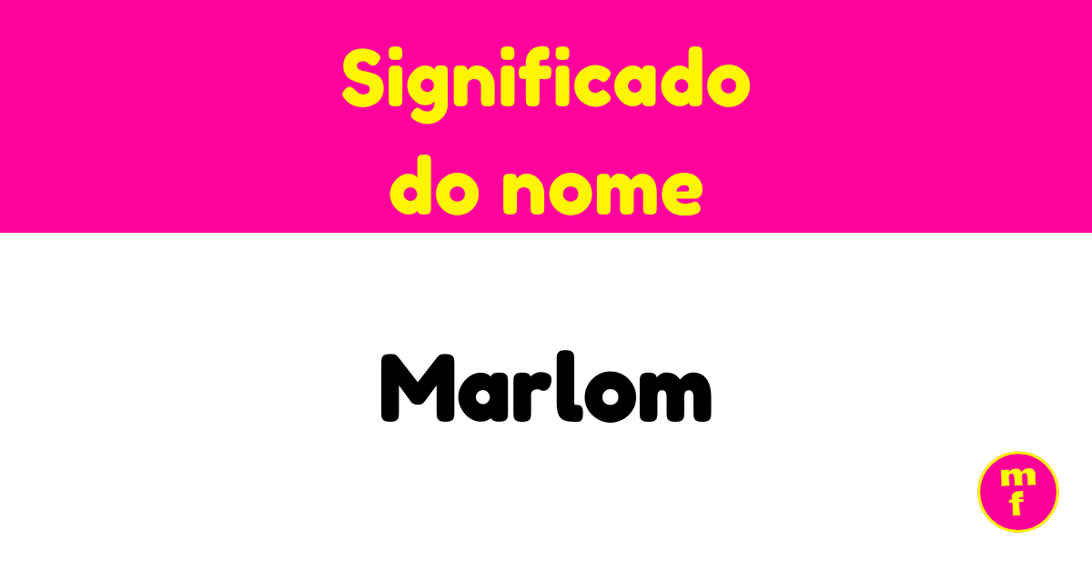 O que significa o nome Marlom? | Minha Fofoca