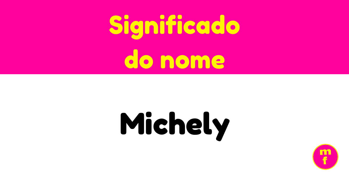 O que significa o nome Michely? Descubra origem, curiosidades e ...