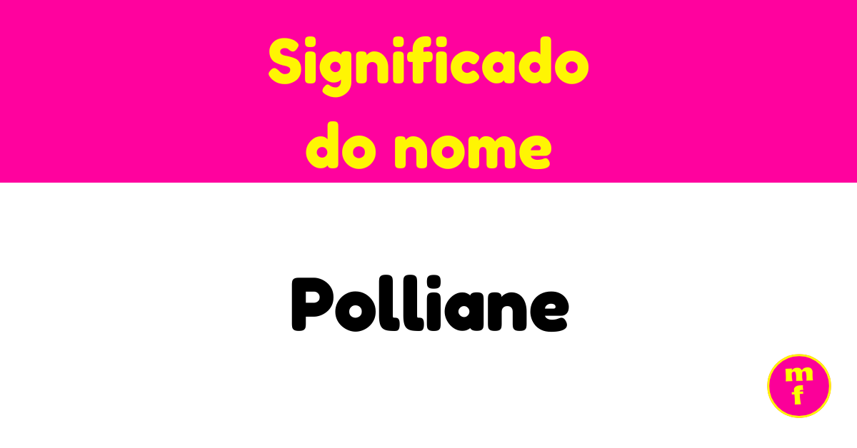 O que significa o nome Polliane? Descubra sua origem, história e ...