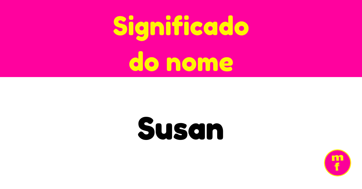 O que significa o nome Susan? Descubra a origem, simbolismo e ...
