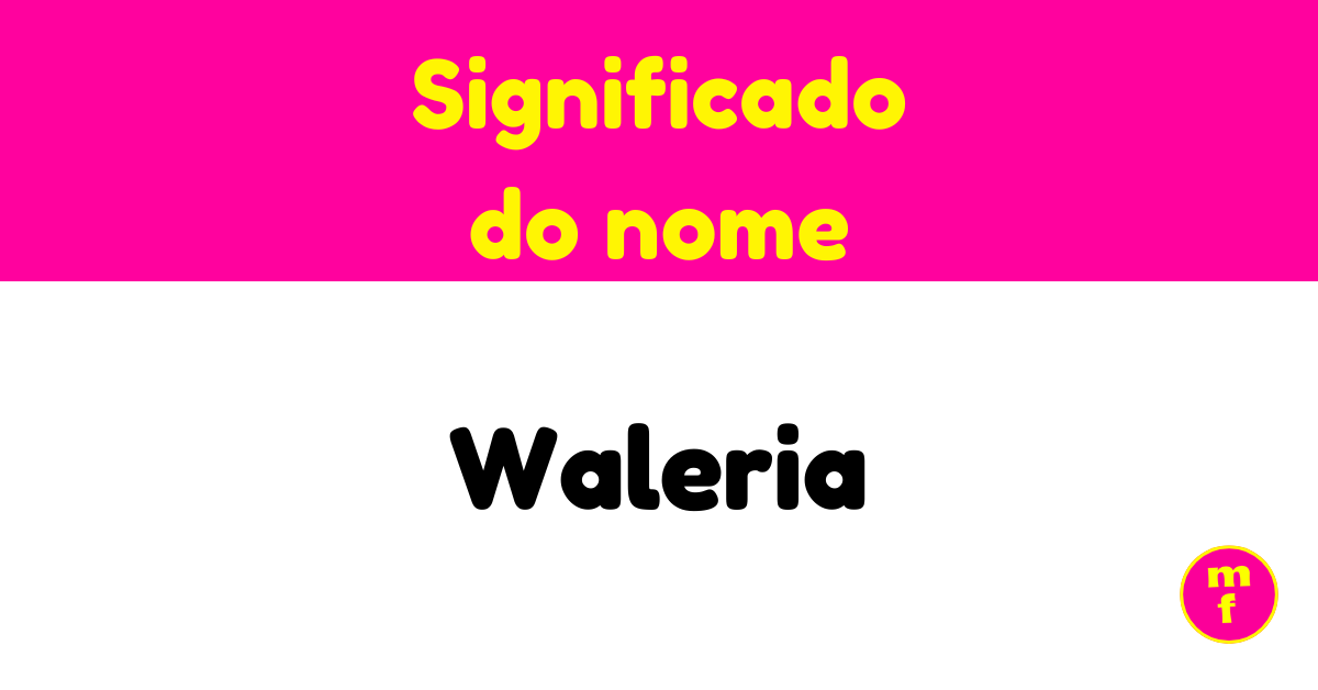 O que significa o nome Waleria? Descubra história, origem e ...